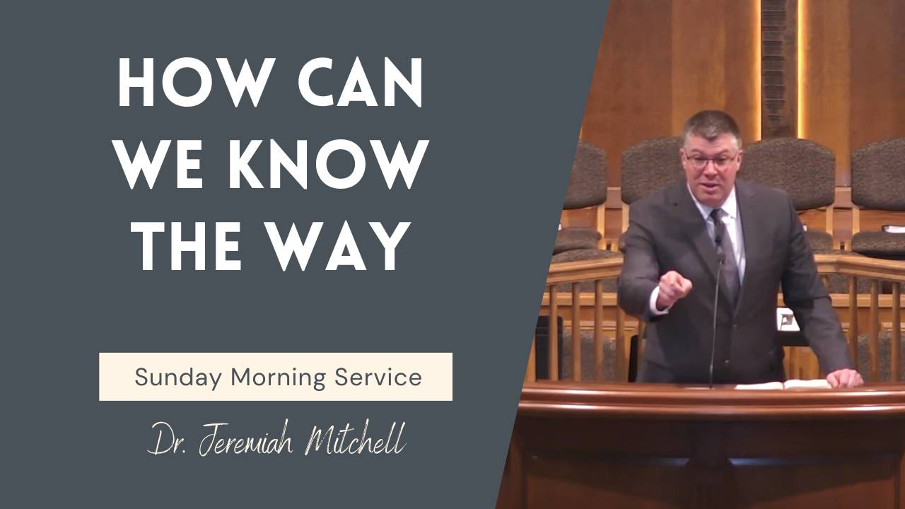 How Can We Know The Way? – Fairhaven Baptist Church