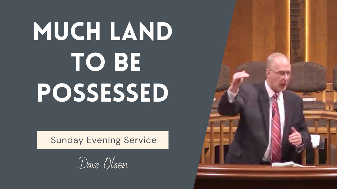 Much Land to be Possessed – Fairhaven Baptist Church